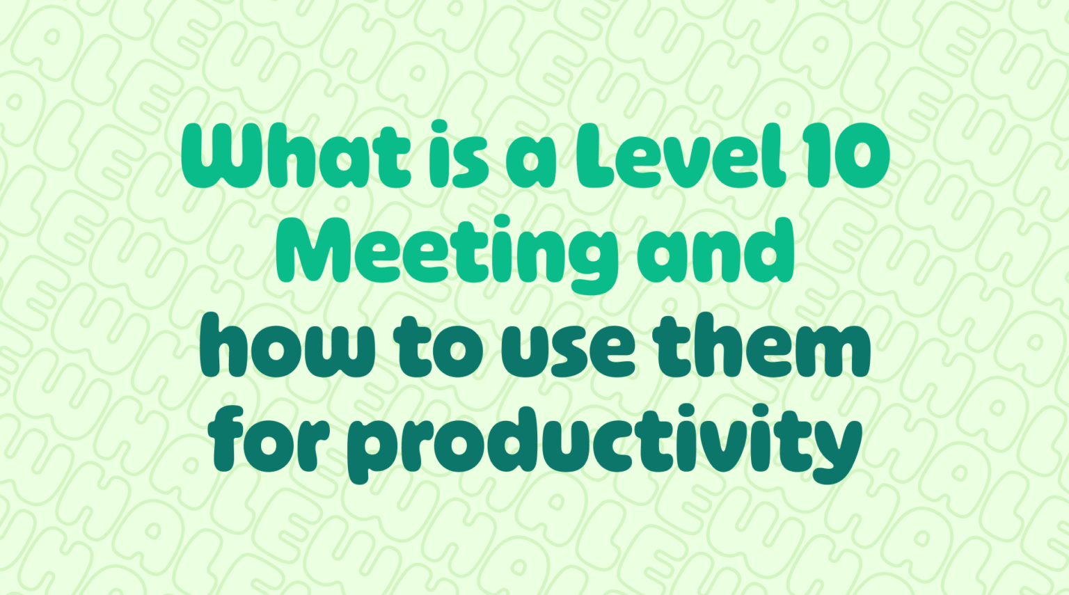 What is a Level 10 Meeting? And how do you use them to up productivity ...
