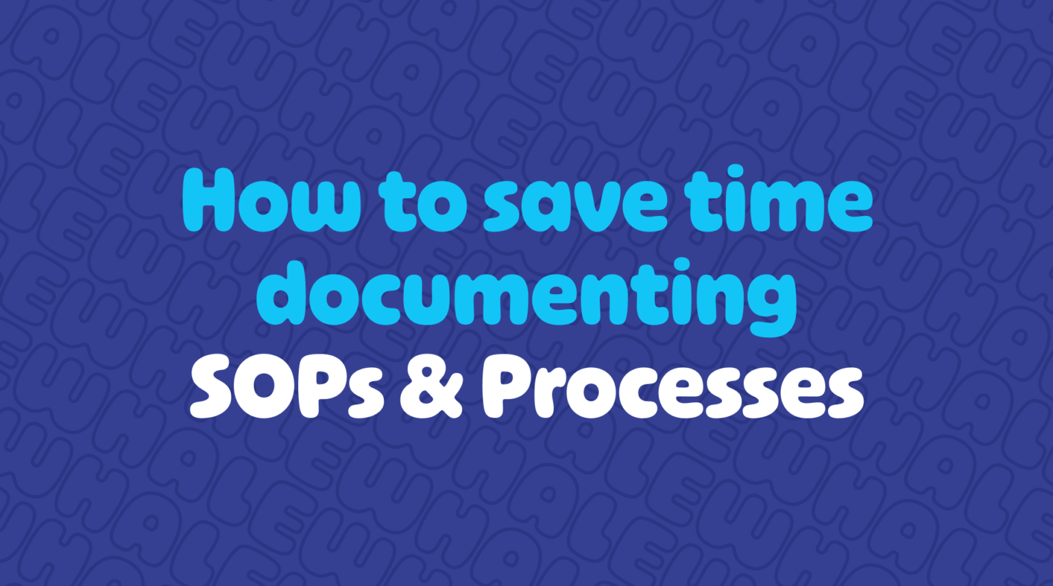 How to save time documenting process (Months even!) - Whale