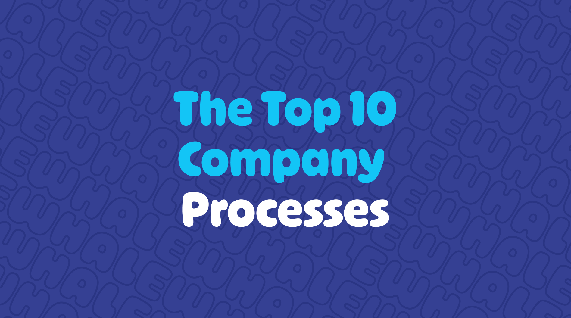 The Top 10 company processes EVERY business needs - Whale