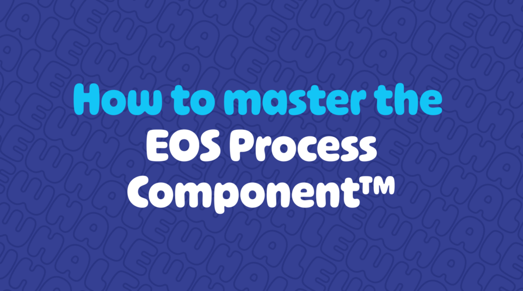 How to Master the EOS Process Component™ using Whale - Whale